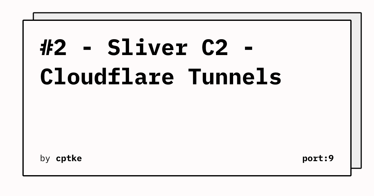 #2 - Sliver C2 - Cloudflare Tunnels | port:9